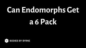 Can Endomorphs Get a Six Pack - Bodies By Byrne