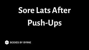 Why You Have Sore Lats After Push-Ups - Bodies By Byrne